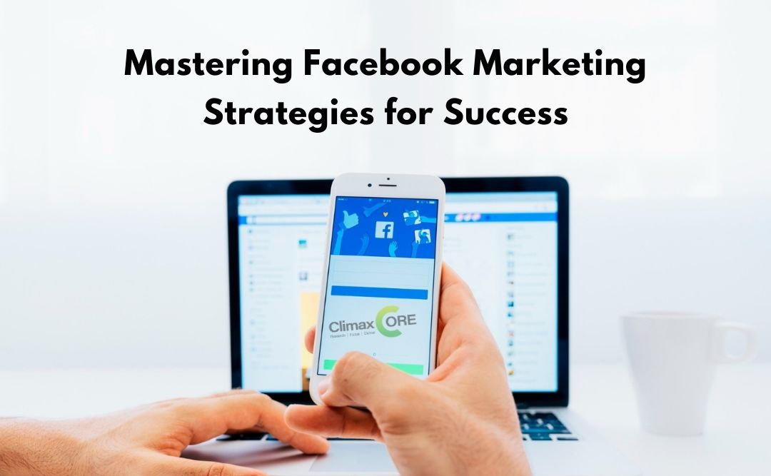 Mastering Facebook Marketing: Strategies for Success
